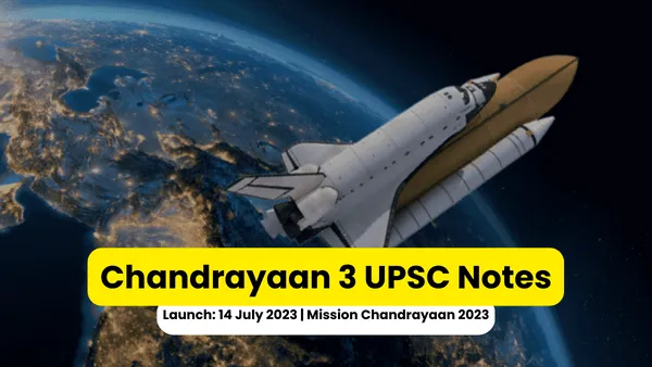 Chandrayaan 3 UPSC Notes | Chandrayaan Mission 14 July 23 Chandrayaan 3 UPSC Notes | Chandrayaan Mission 14 July 23